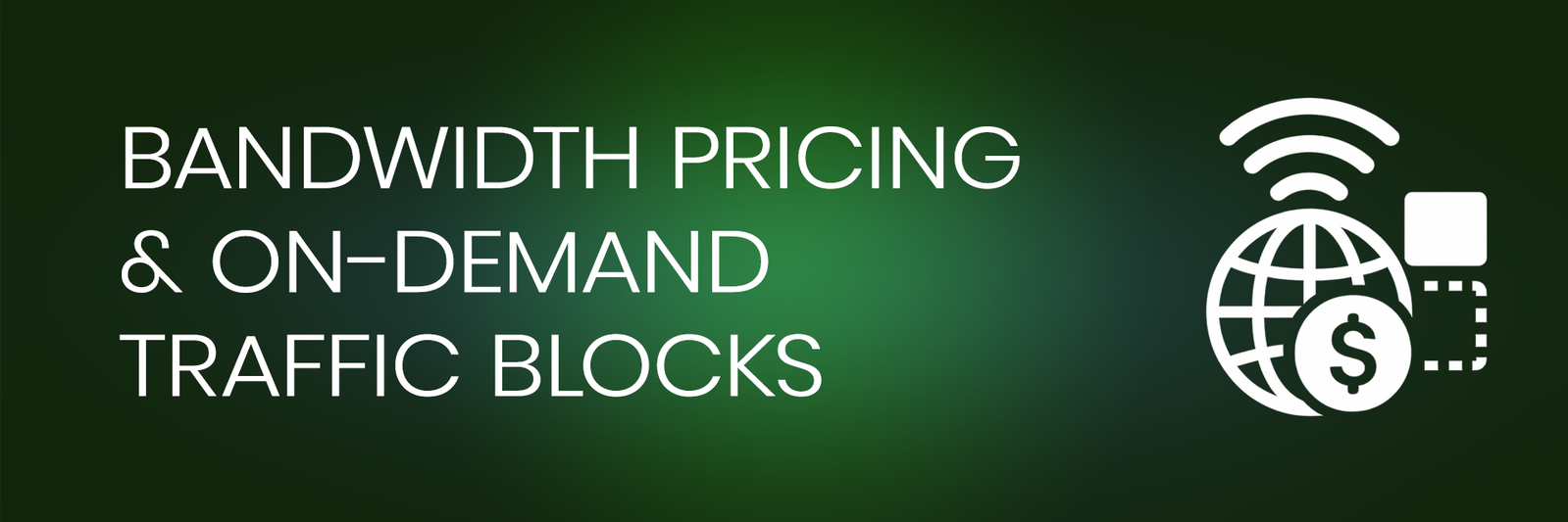 Introducing Global Bandwidth Pricing & On-Demand Traffic Blocks ...